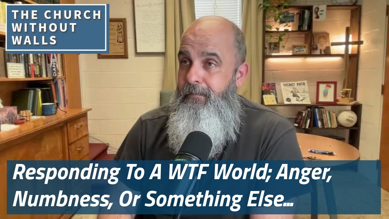 Responding To A WTF World; Anger, Numbness, Or Something Else... - YouTube