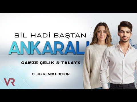 Talayx & Gamze Çelik - Sil Hadi Baştan Ankaralı (Club Remix Edition) 