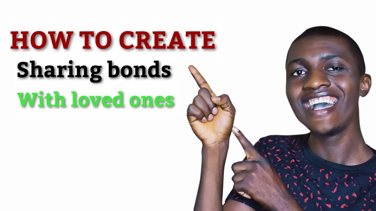Create sharing bonds with loved ones - YouTube