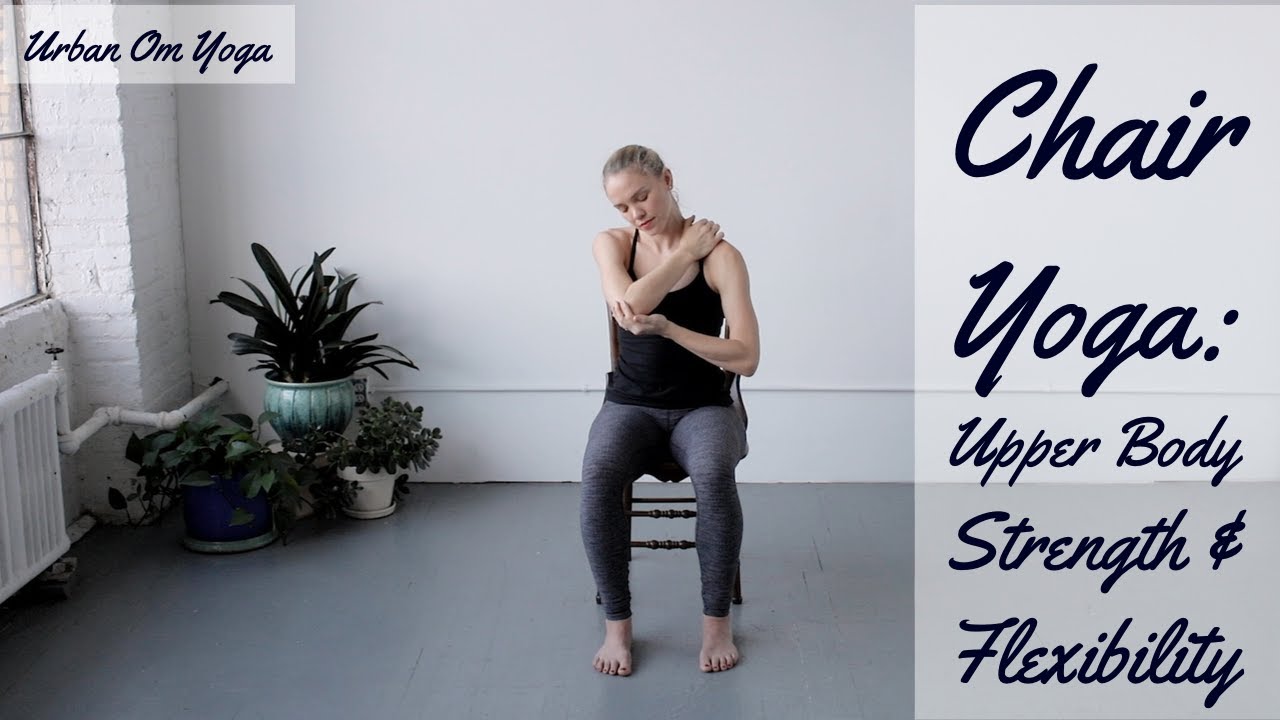 Upper Body Chair Yoga / 15-Minutes / Stretch & Strengthen the Upper ...