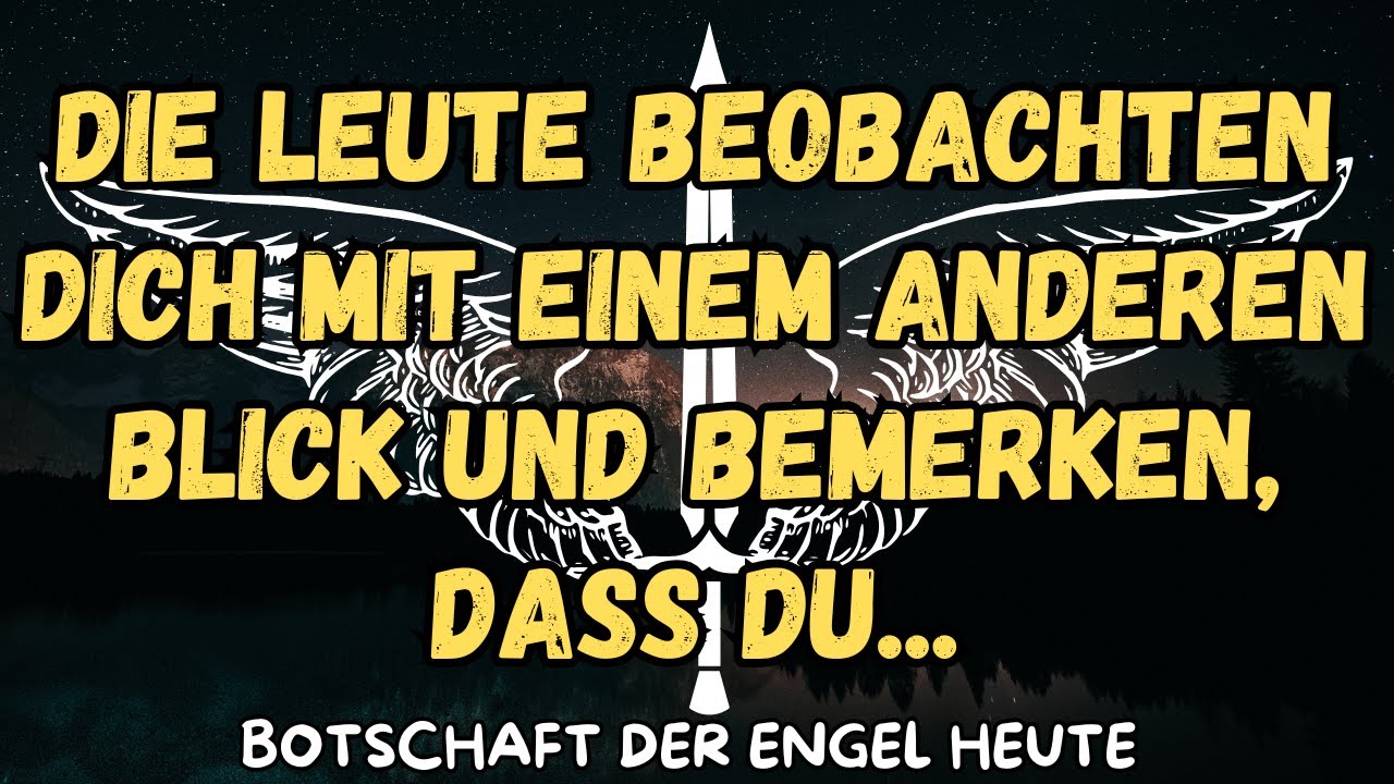 Die Leute beobachten dich mit einem anderen Blick und bemerken, dass du ...