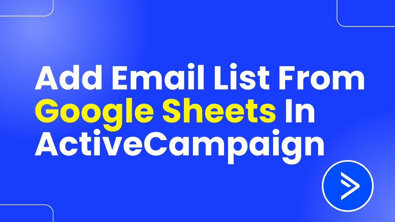 How To Add Email List From Google Sheets In ActiveCampaign (Tutorial ...