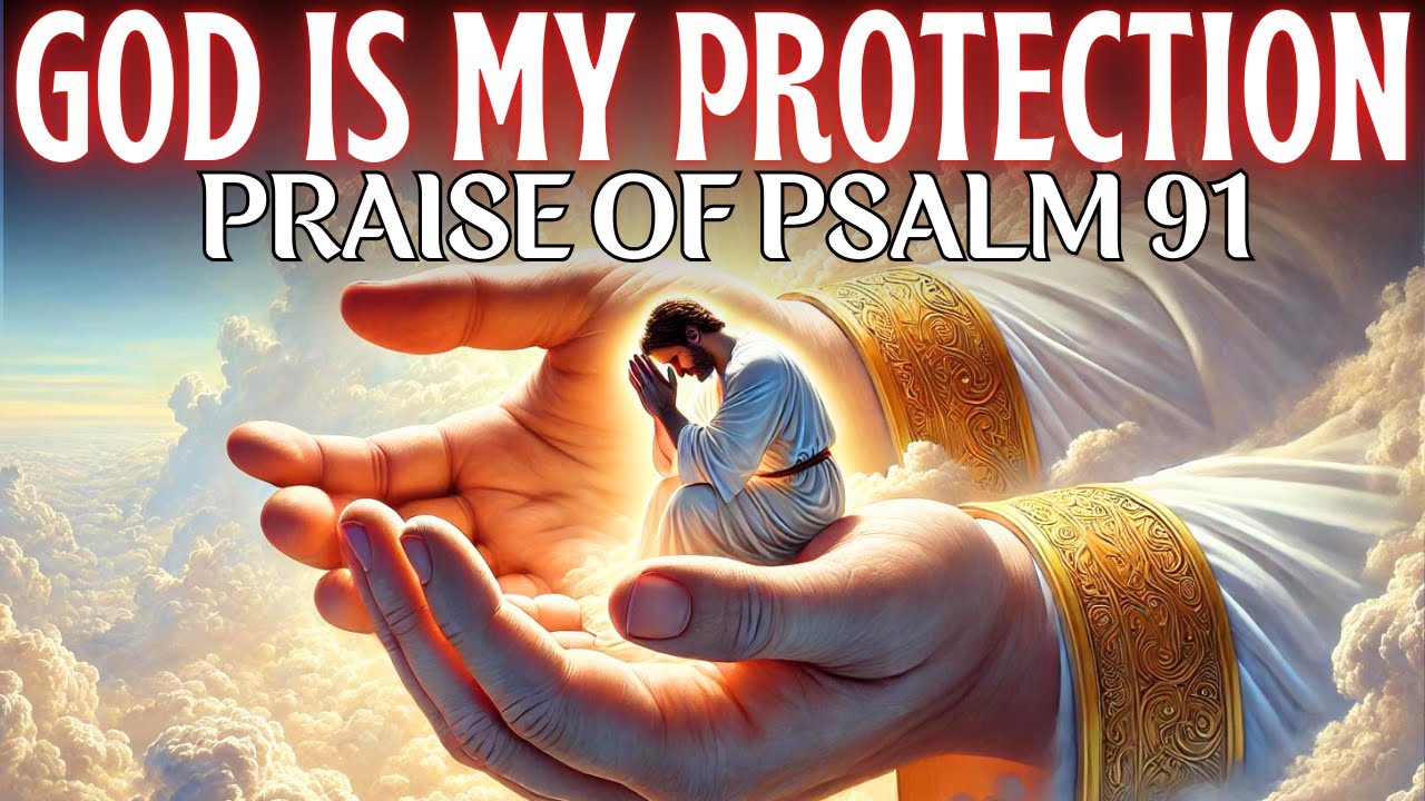 GOD IS MY PROTECTION - PRAISE OF PSALM 91🛡️🙏 - YouTube