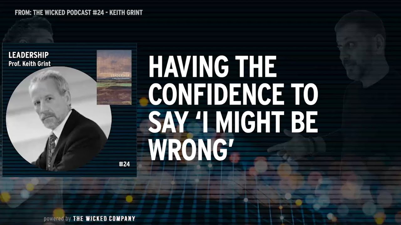 Having the confidence to say 'I might be wrong.' : Prof. Keith Grint ...