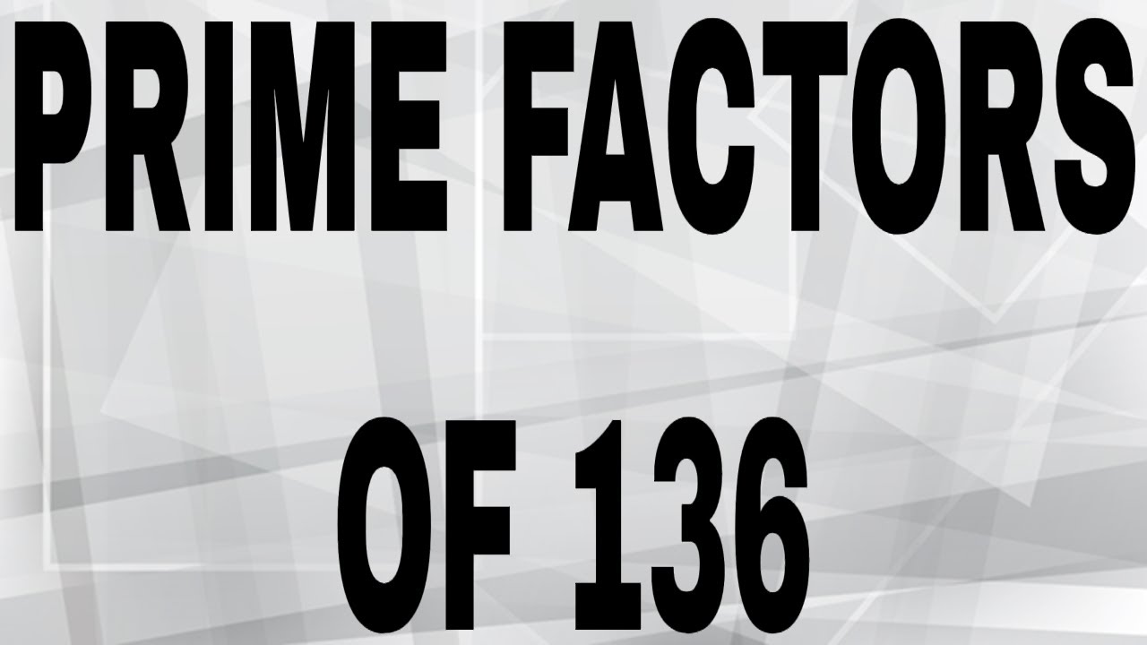 PRIME FACTORS OF 136 - YouTube