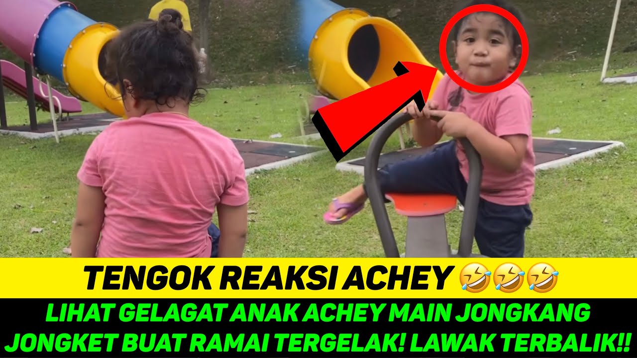LIHAT GELAGAT ANAK ACHEY MAIN JONGKANG JONGKET BUAT RAMAI TERGELAK ...
