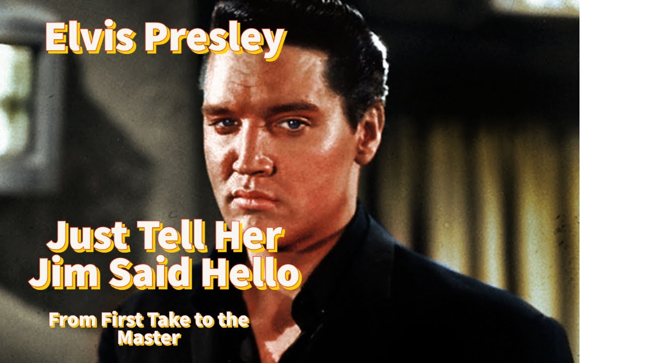 Elvis Presley - Just Tell Her Jim Said Hello - From First Take to the ...