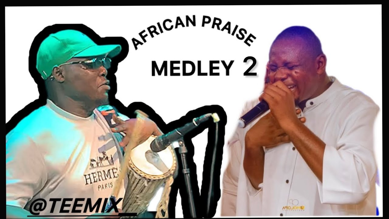 African Praise medley by TEEMIX ENTERTAINMENT || EVANS ADEWOLE part 2 ...