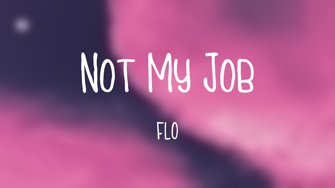 Not My Job - FLO Lyrics-exploring 💝 - YouTube