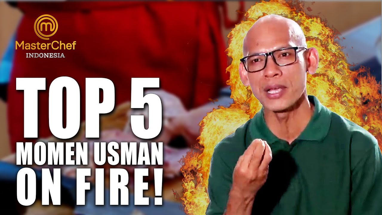 TOP 5! Momen Pak Usman On Fire | BEST MOMEN | MASTERCHEF INDONESIA ...
