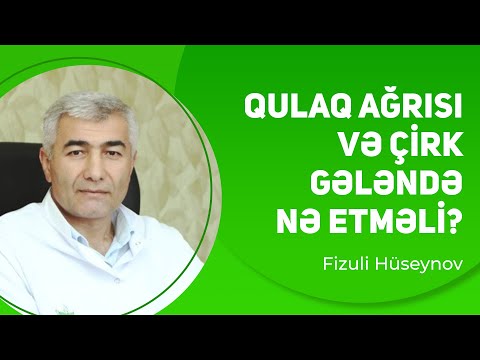 Qulaq ağrısında və çirk gələndə nə etməli? / Qulaqda çirk və irin / Qulaq ağrıları | Fizuli Hüseynov