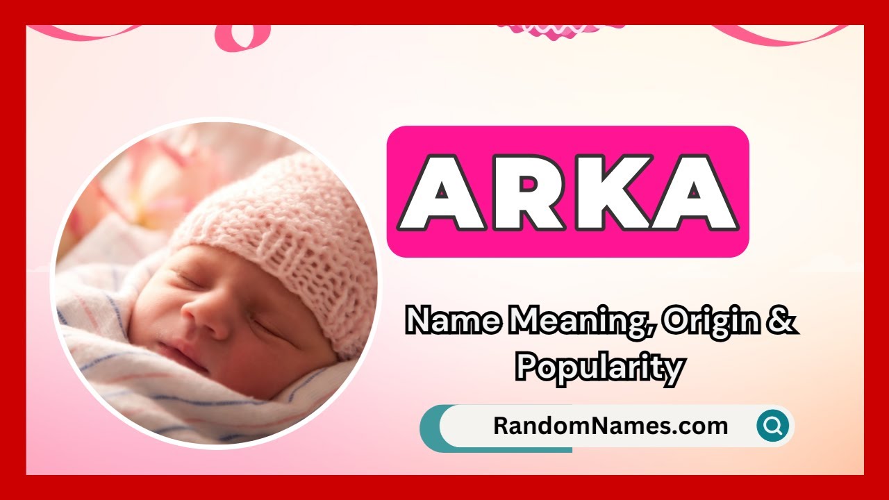 Arka - Baby Girl Name Meaning, Origin & Popularity - RandomNames.com ...