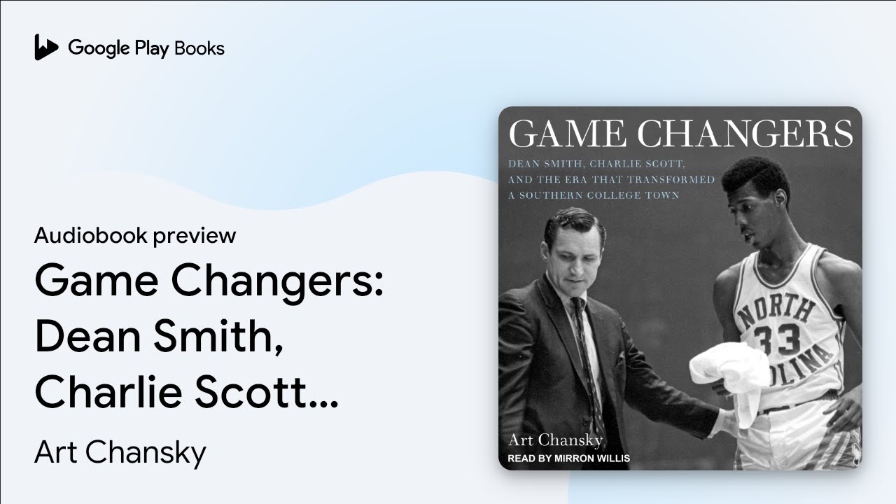 Game Changers: Dean Smith, Charlie Scott, and… by Art Chansky ...