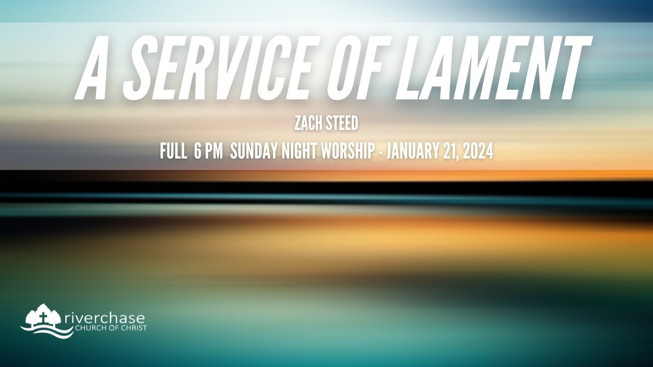 A Service of Lament - Zach Steed - Riverchase Church of Christ January ...