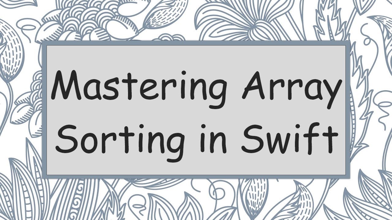 Mastering Array Sorting In Swift Youtube 2234