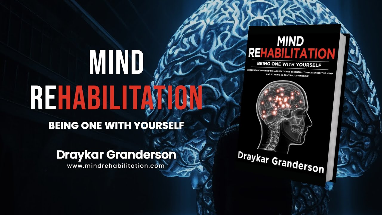 Mind Rehabilitation : Being One With Yourself by Draykar Granderson ...