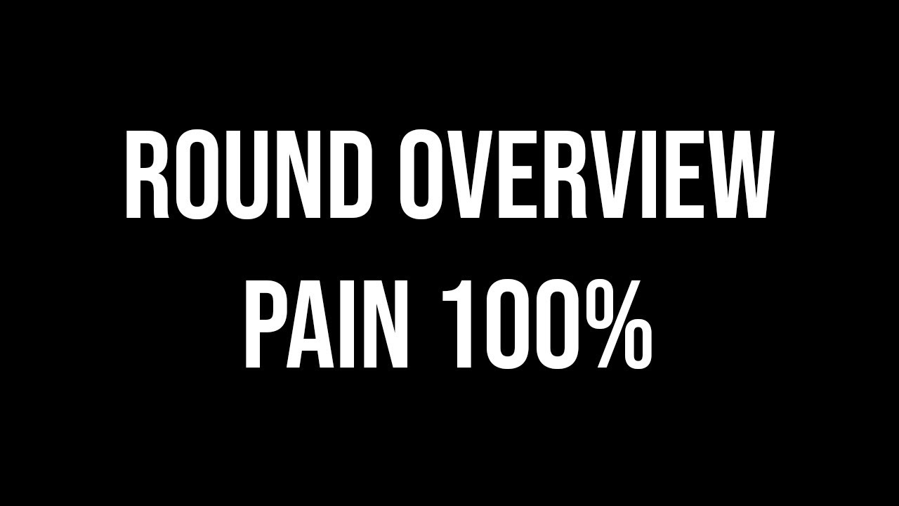 Round Overview Pain 100% - YouTube