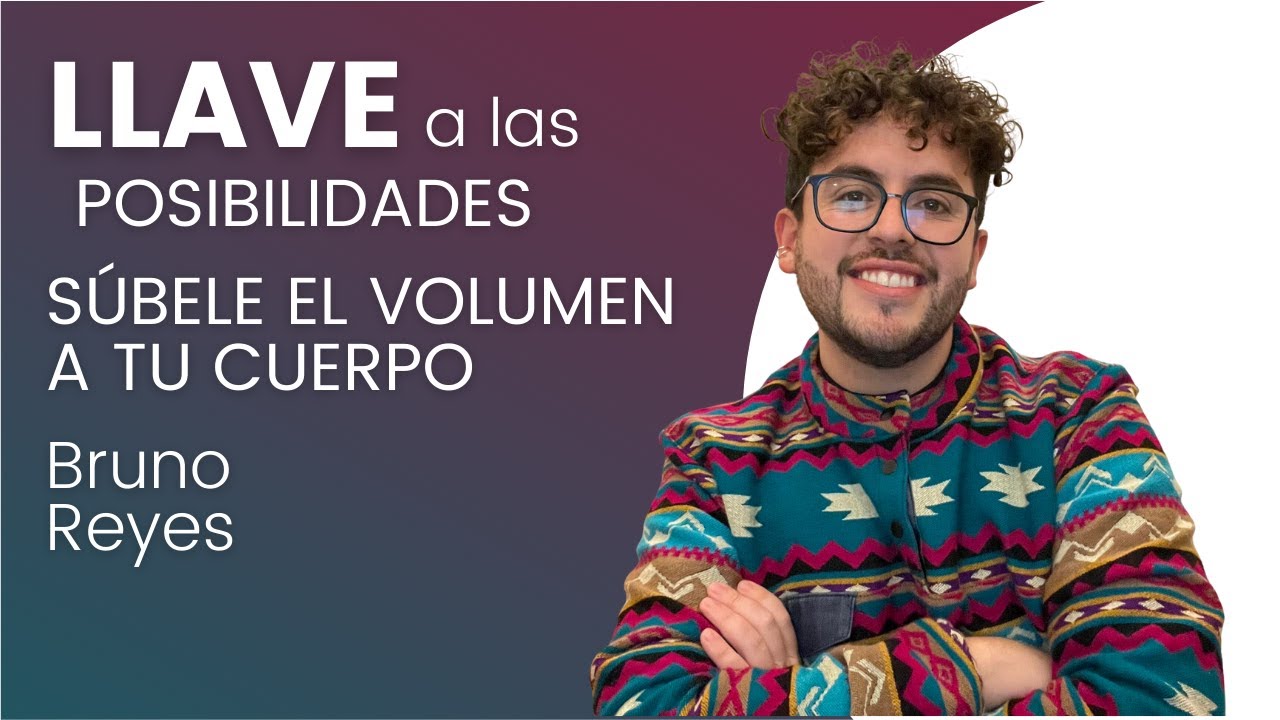 Llave a las posibilidades. Súbele el volumen a tu cuerpo, Bruno Reyes ...