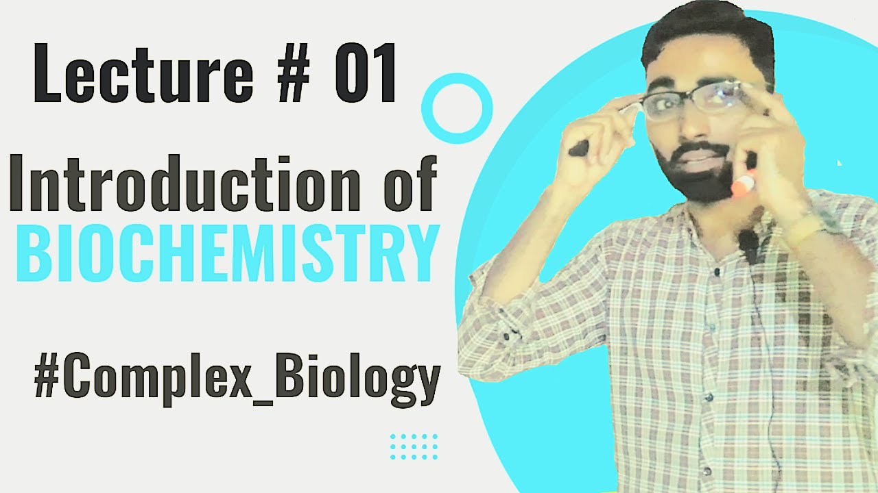 LECTURE #01 INTRODUCTION TO BIOCHEMISTRY #complex_biology - YouTube