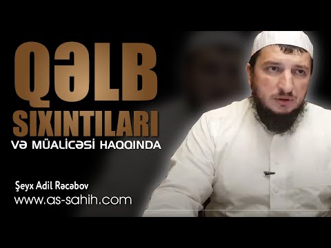 Qəlb sıxıntıları və müalicəsi haqqında \\ Şeyx Adil Rəcəbov