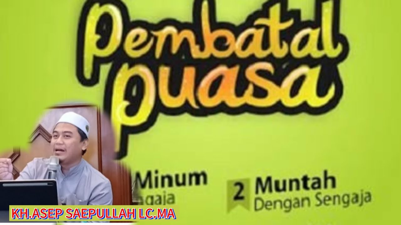HAL HAL YANG MEMBATALKAN PUASA || KH.ASEP SAEPULLAH LC.MA - YouTube