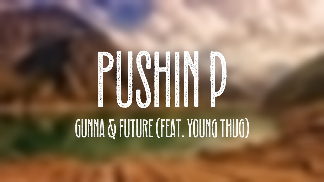 pushin P - Gunna & Future (feat. Young Thug) (With Lyric) 🥂 - YouTube