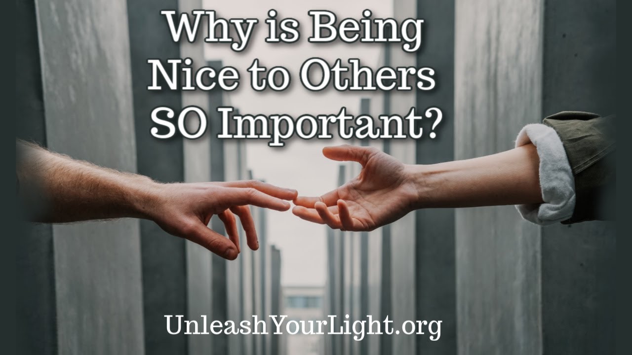 Why is being Nice to others SOOO important? Nice WILL change your Life ...