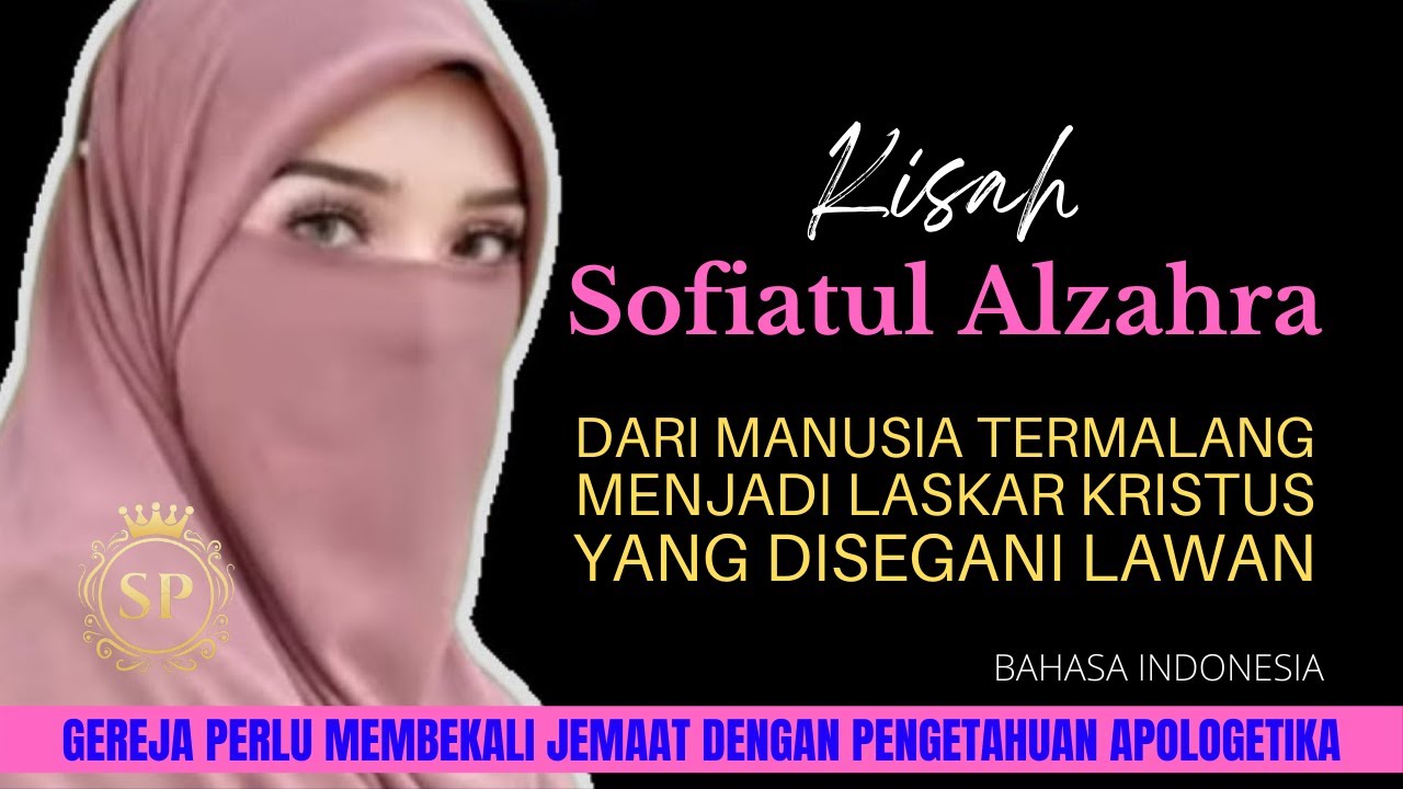 Kisah Sofiatul Alzahra Dari Manusia Termalang Menjadi Laskar Kristus ...