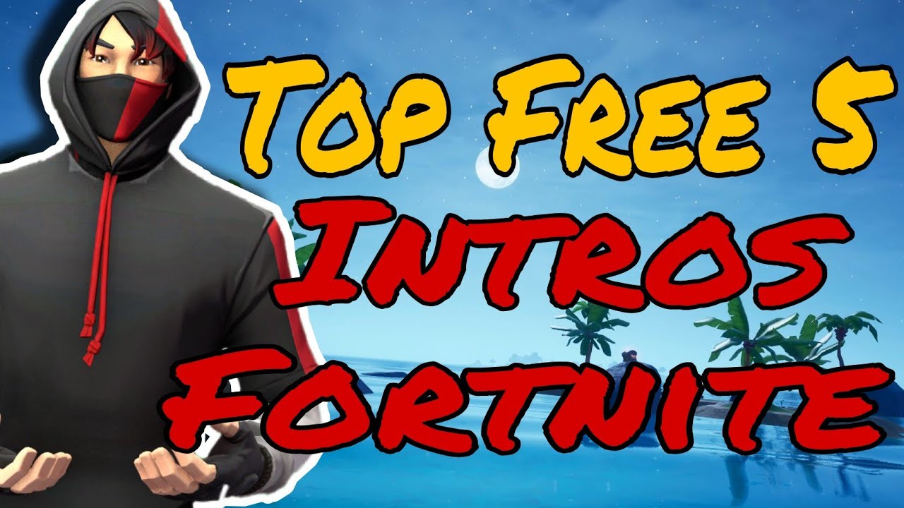 Top Free 5 Intros Fortnite 🙂😊 - YouTube