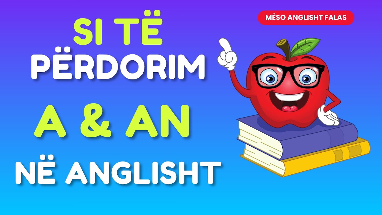 Si të Përdorim A dhe AN në Anglisht - YouTube