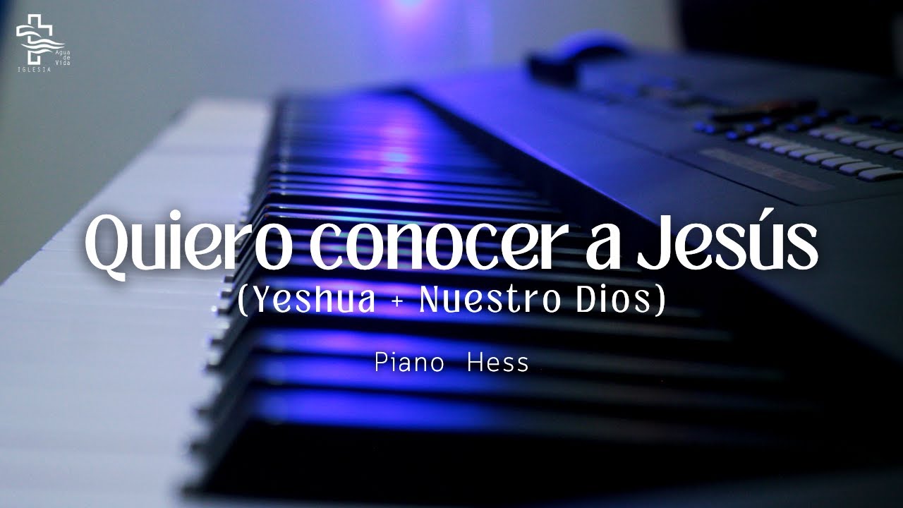 Quiero conocer a Jesús, Yeshua - Generación 12 | Piano para orar ...