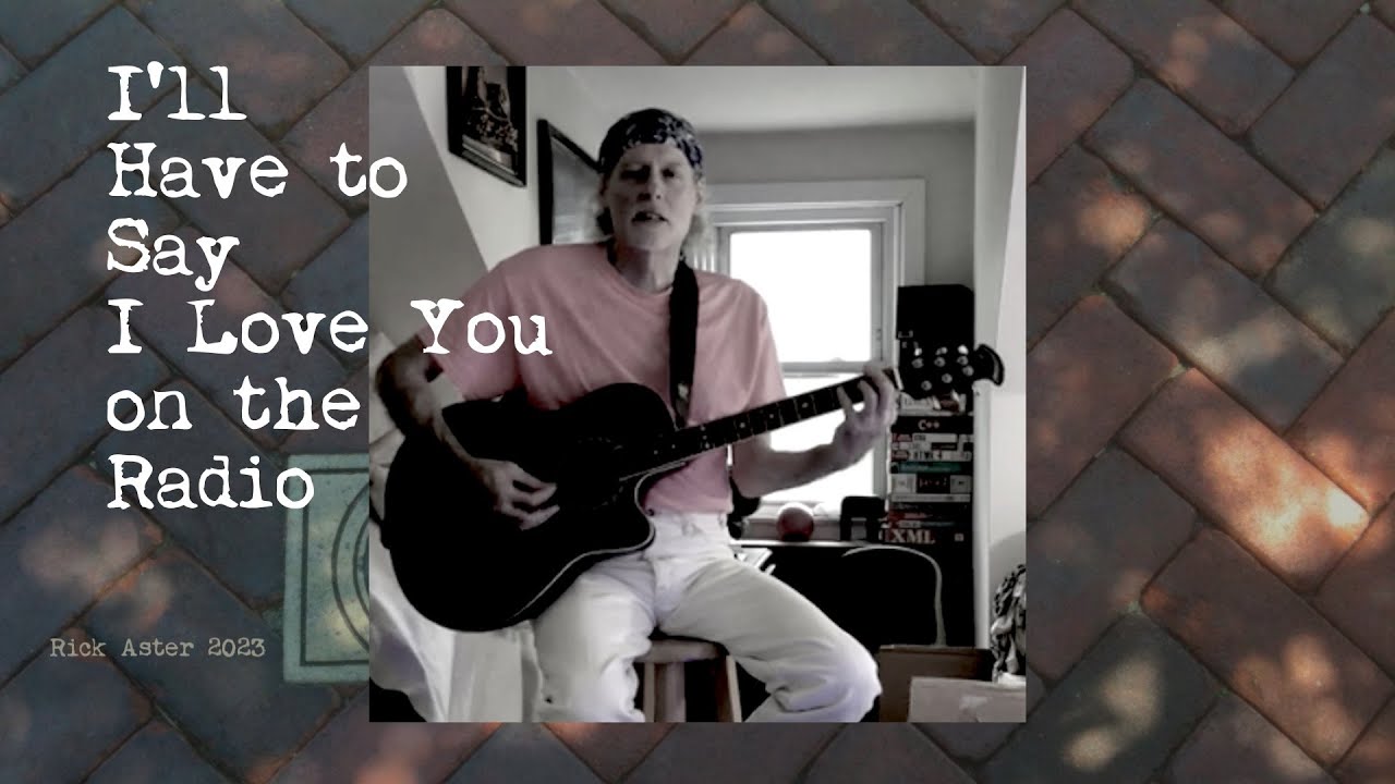 Rick Aster – I’ll Have to Say I Love You on the Radio acoustic song ...
