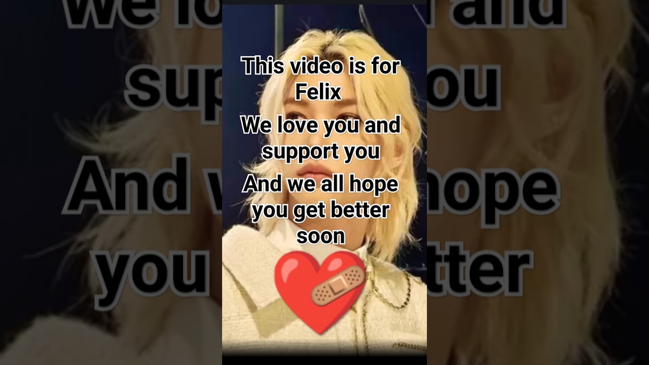 Felix we love you get better soon 🩹 ️🩹 ️🩹 #Felix #straykids # ...