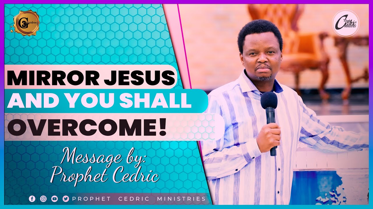 Mirror Jesus and you shall overcome! | message by Prophet Cedric - YouTube