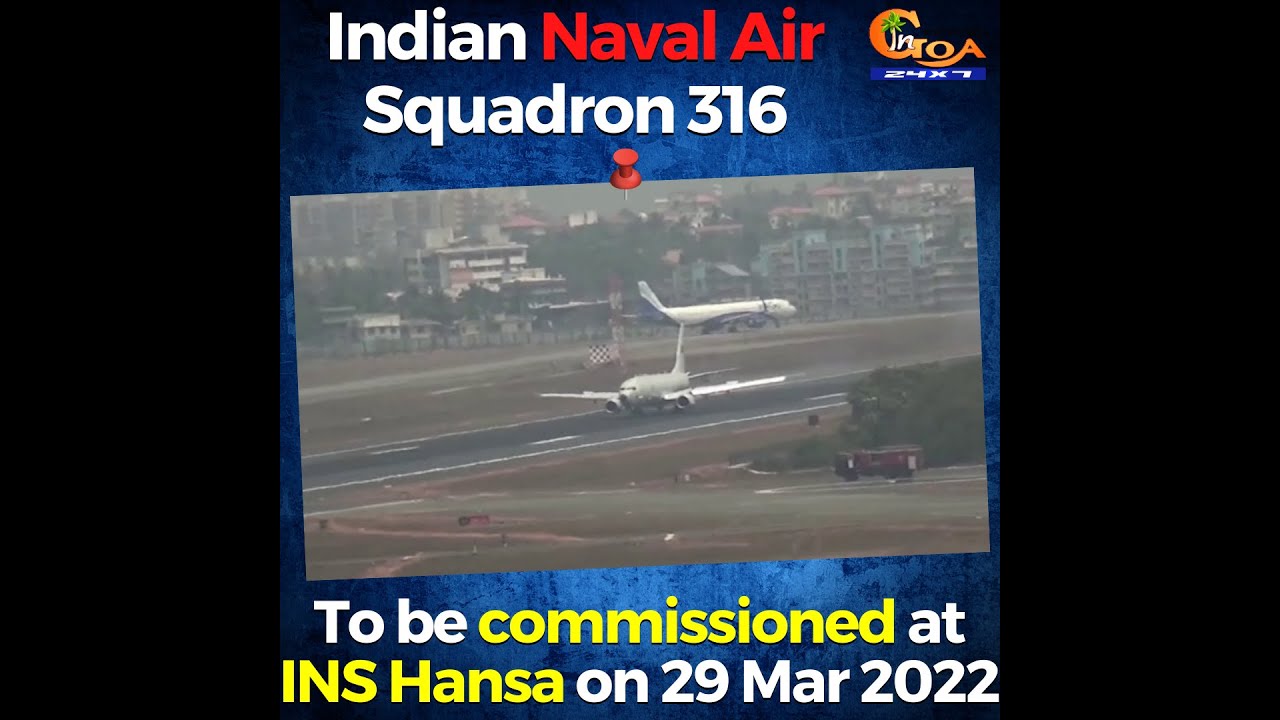 Indian Naval Air Squadron 316 to be commissioned at INS Hansa on 29 Mar ...