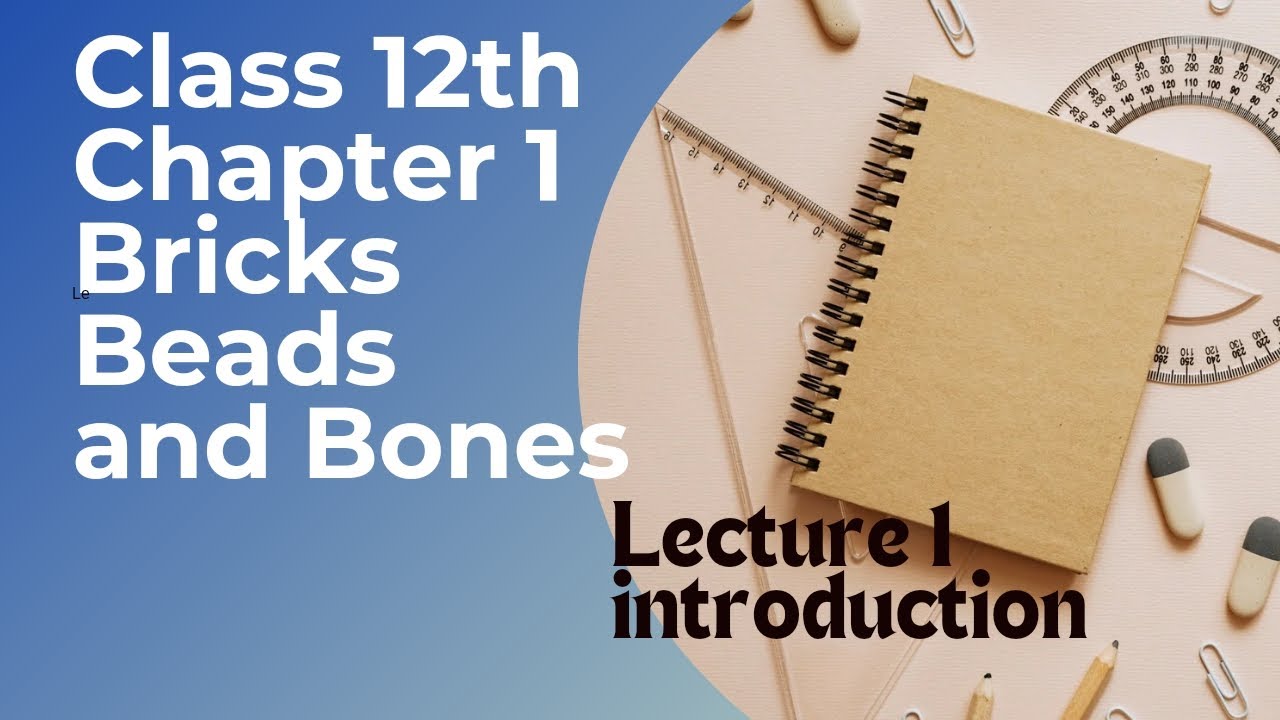 Class 12th Chapter no. 1 Bricks Beads and Bones - YouTube