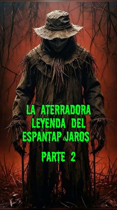 La aterradora leyenda del Espantapájaros Parte 2 #leyendas # ...