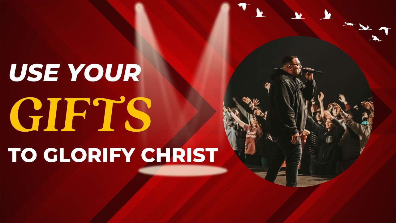 We have to use our gifts to glorify Christ - YouTube