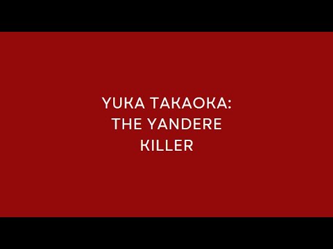 True crime series: Yuka Takaoka - The Yandere Killer - YouTube