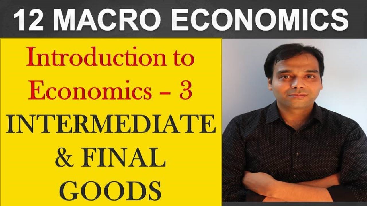 12 MACRO ECONOMICS - 3, Intermediate & Final Goods!! Basics of Macro ...
