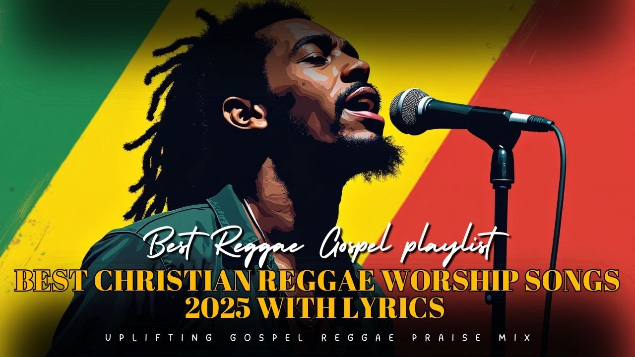🎵 Best Christian Reggae Worship Songs 2025 With Lyrics | Uplifting ...