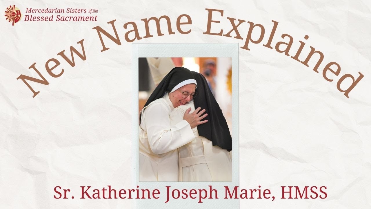 New Name Explained | Sr. Katherine Joseph Marie Allensworth, HMSS - YouTube