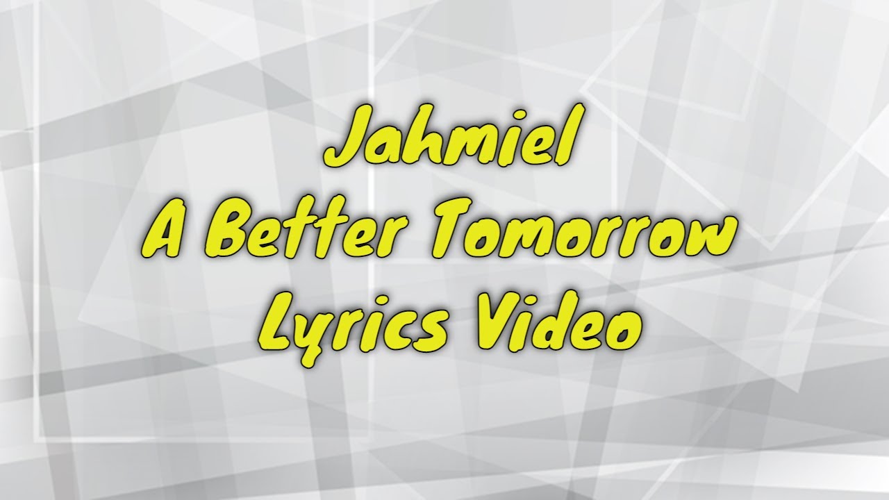 Jahmiel A Better Tomorrow Lyrics By J R T - YouTube