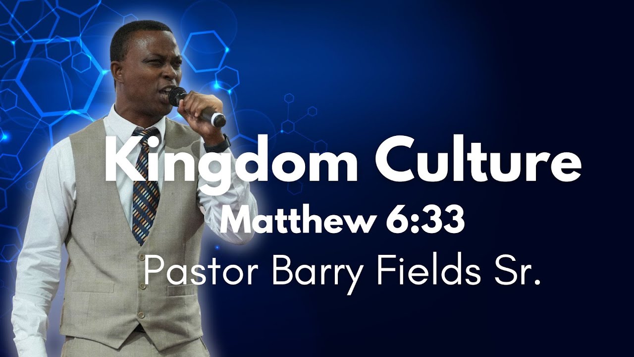 Kingdom Culture | Pastor Barry Fields - YouTube