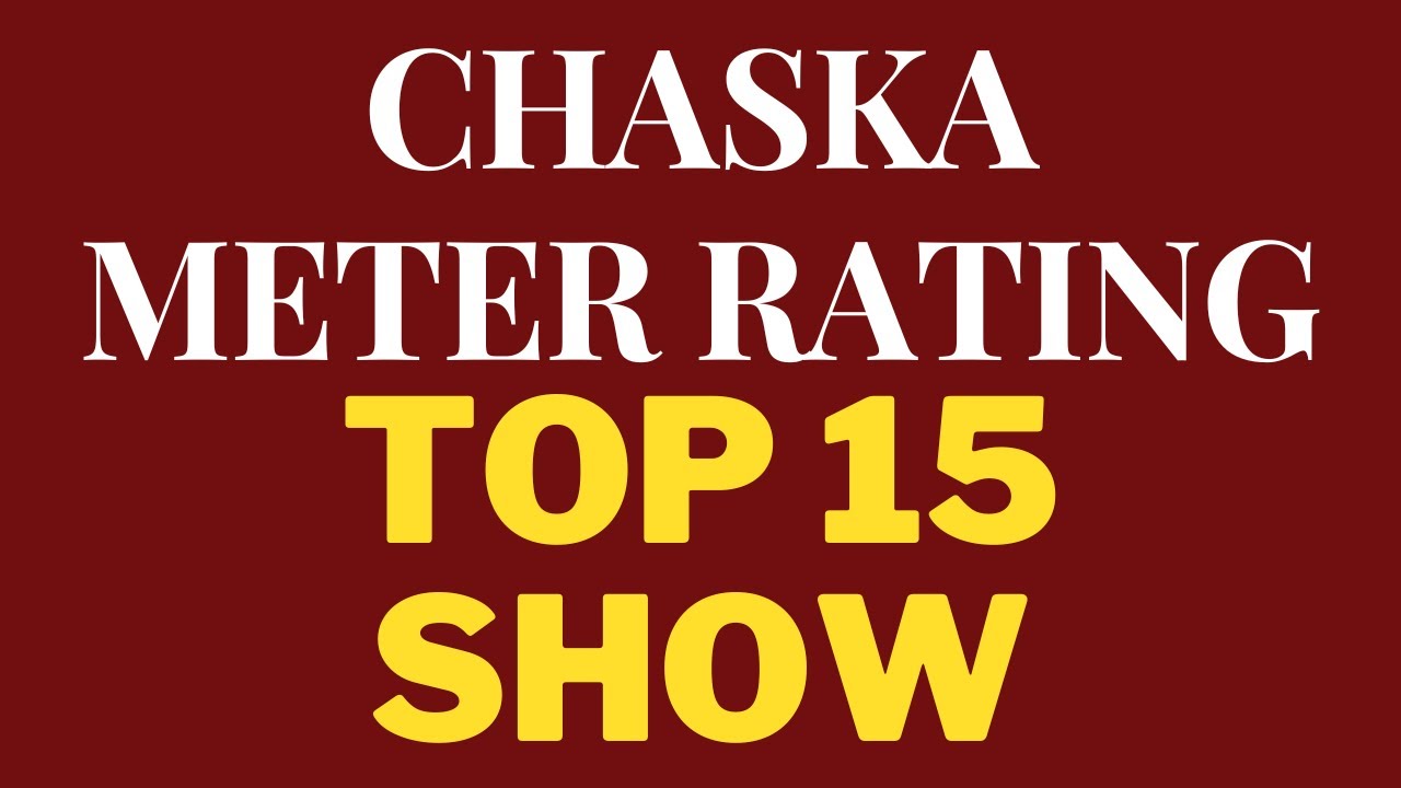 TOP 15 SHOW CHASKA METER RATING HIGH WATCH THIS WEEK - YouTube
