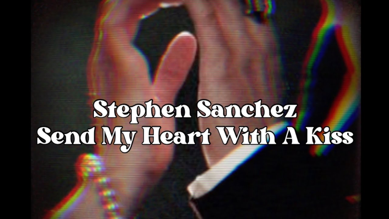 Stephen Sanchez - Send My Heart With A Kiss (Lyric Video) - YouTube