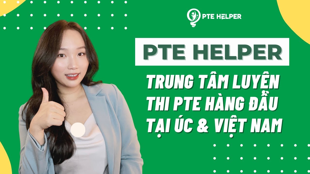 PTE HELPER | Trung Tâm Luyện Thi PTE Hàng Đầu Tại Úc & Việt Nam - YouTube