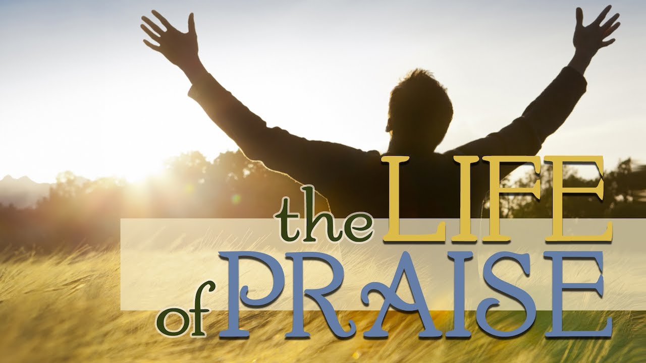Pt. 4 - Why Praise? - Pt. 2 - Praise Blesses Him (The Life Of Praise ...