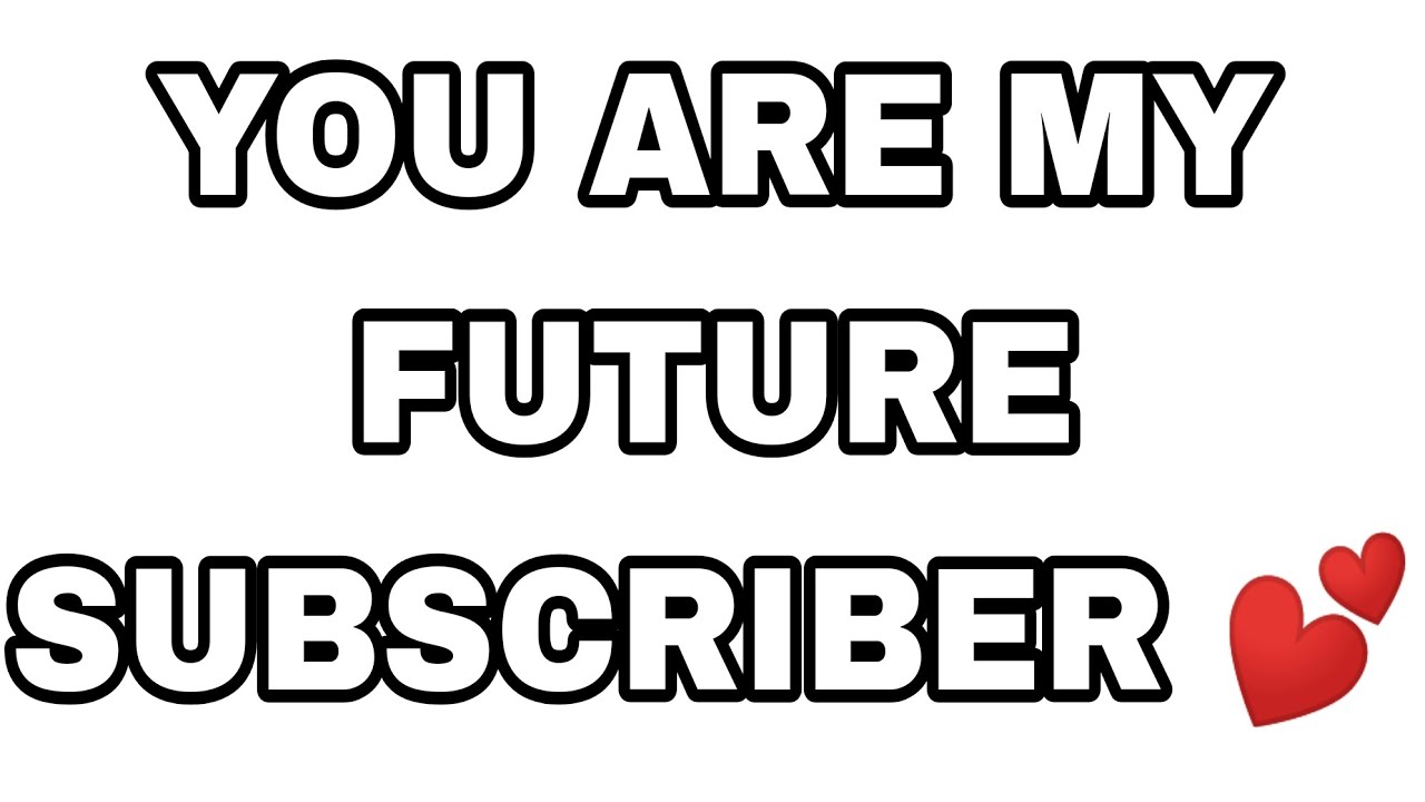 YOU ARE MY FUTURE SUBSCRIBER 💕 - YouTube