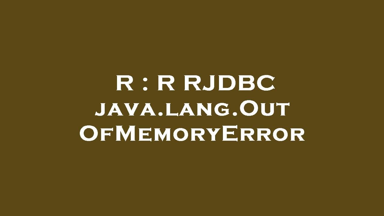 R R Rjdbc Javalangoutofmemoryerror Youtube